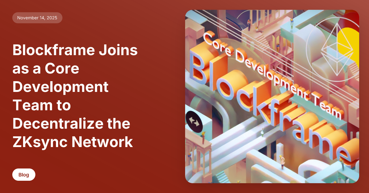 Blockframe Joins as a Core Development Team to Decentralize the ZKsync Network | ZKsync.io